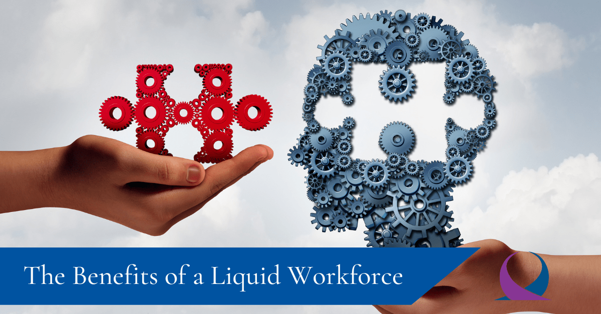 The Benefits of a Liquid Workforce | LW Consulting, Inc.
