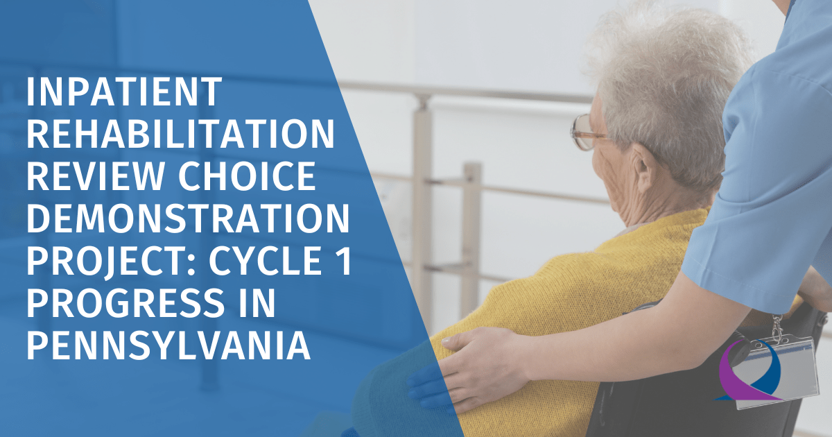 Inpatient Rehabilitation Review Choice Demonstration Project: Cycle 1 ...